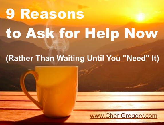9 Reasons to Ask for Help Now (Rather Than Waiting Until You "Need" It ...